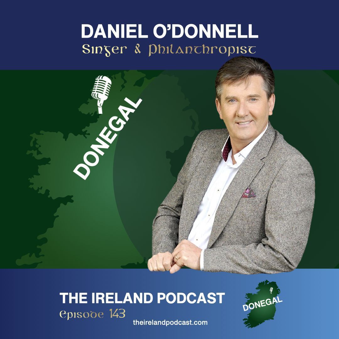 THE IRELAND PODCAST: Daniel O'Donnell, Singer & Philanthropist